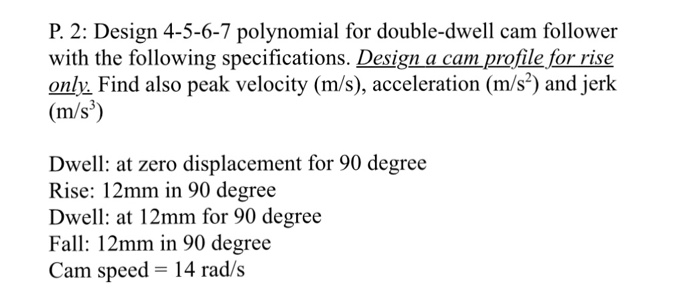 Solved Design 4-5-6-7 polynomial for double-dwell cam | Chegg.com