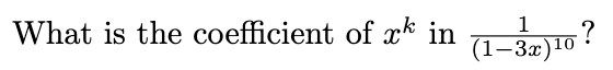 Solved What is the coefficient of xk in (1−3x)101 ? | Chegg.com