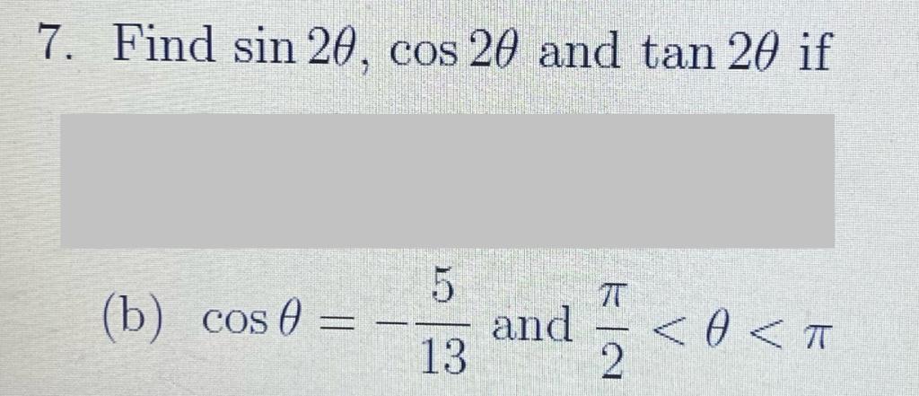 Solved 7. Find sin2θ,cos2θ and tan2θ if (b) cosθ=−135 and | Chegg.com