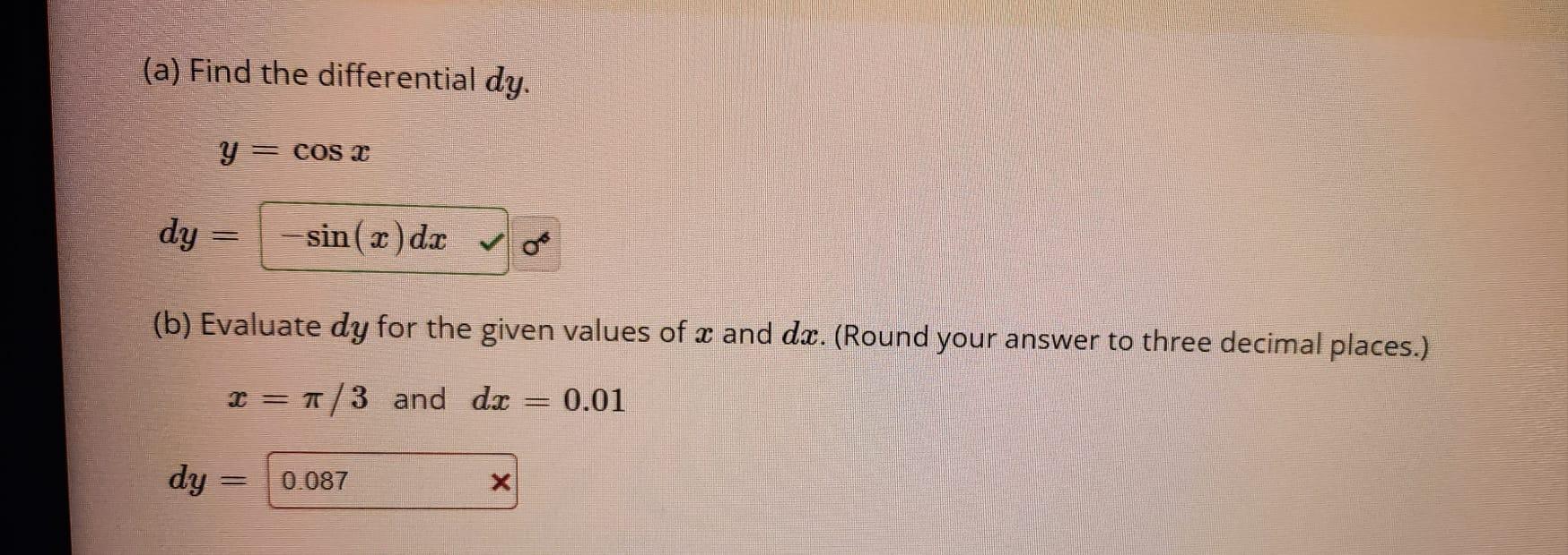 Solved (a) Find the differential dy. y=cosx dy= (b) Evaluate | Chegg.com