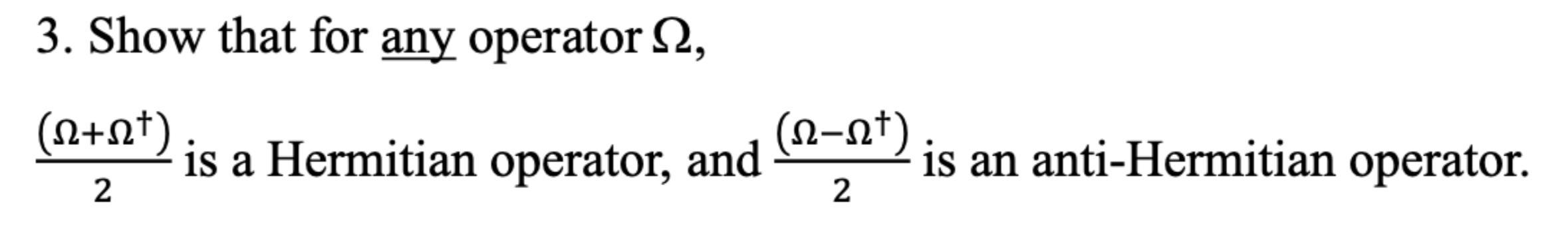 Solved 3. Show that for any operator Ω, 2(Ω+Ω†) is a | Chegg.com