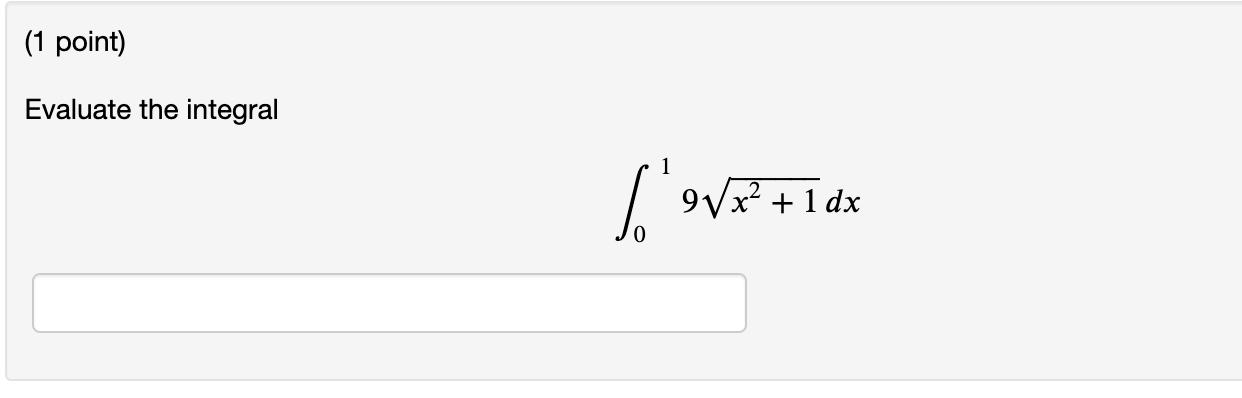 Solved (1 point) Evaluate the integral ſi 9√√√x² + 1dx | Chegg.com
