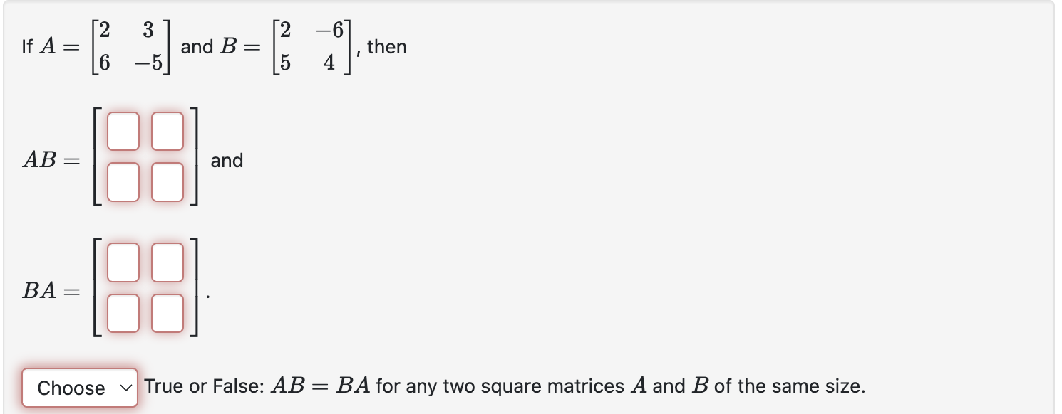 Solved If A=[236-5] ﻿and B=[2-654], ﻿thenAB=[?] ﻿and | Chegg.com