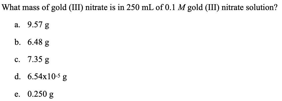 Solved What mass of gold (III) nitrate is in 250 mL of 0.1 M | Chegg.com