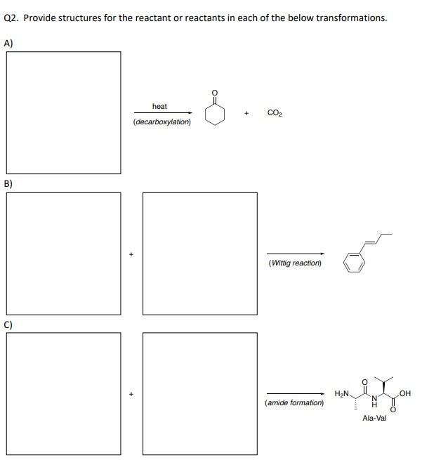 Solved Q2. Provide structures for the reactant or reactants | Chegg.com Solved Q2. Provide structures for the reactant or reactants | Chegg.com