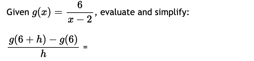 Solved Given g(x)=x−26, evaluate and simplify: hg(6+h)−g(6)= | Chegg.com