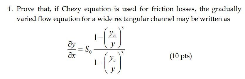 Solved 1. Prove that, if Chezy equation is used for friction | Chegg.com