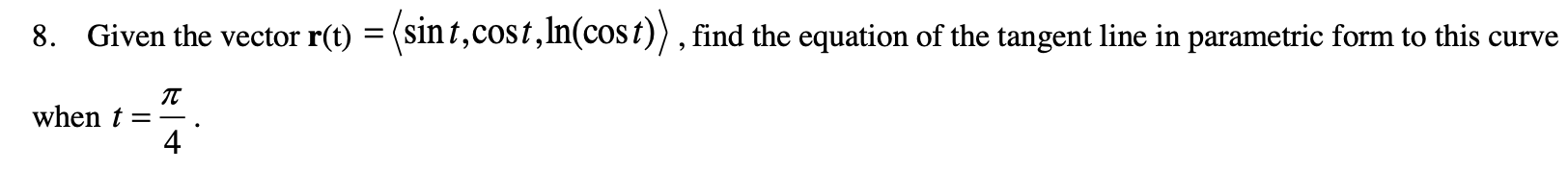 Solved 8. Given the vector r(t) = (sint,cost,In(cost)), find | Chegg.com