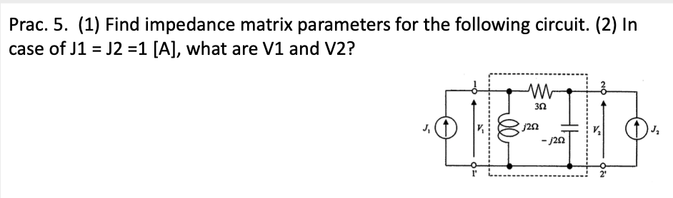 Solved Prac. 5. (1) Find impedance matrix parameters for the | Chegg.com