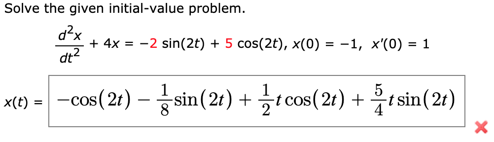 Solved Solve the given initial-value problem. d2x dt2 + 4x = | Chegg.com