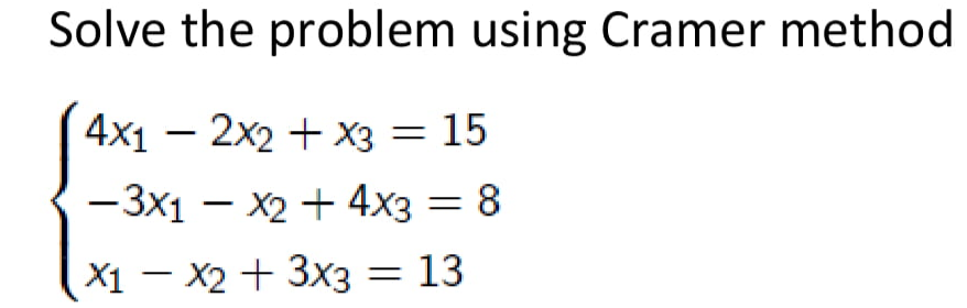 Solved Solve the problem using Cramer method 4x1 - 2x2 + x3 | Chegg.com