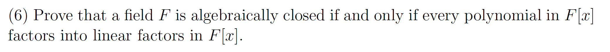 Solved (6) Prove that a field F is algebraically closed if | Chegg.com