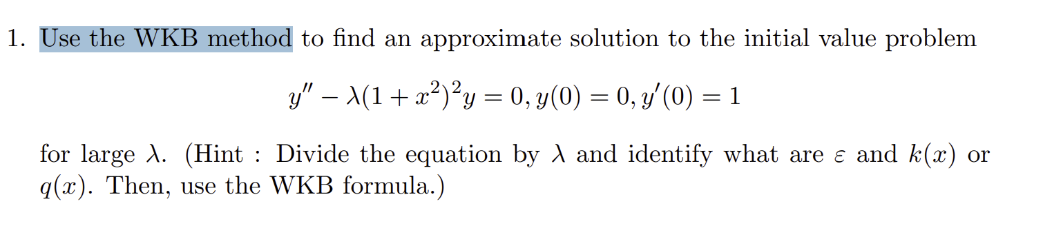 Solved Use the WKB method to find an approximate solution to | Chegg.com Solved Use the WKB method to find an approximate solution to | Chegg.com