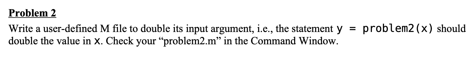 Solved Problem 2 Write a user-defined M file to double its | Chegg.com