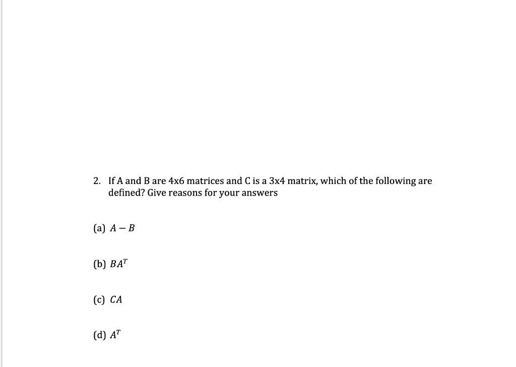 Solved 2. If A and B are 4x6 matrices and C is a 3x4 matrix, | Chegg.com