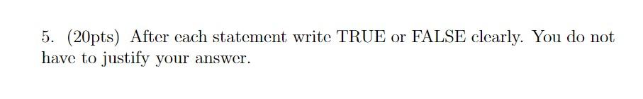 Solved 5. (20pts) After each statement write TRUE or FALSE | Chegg.com