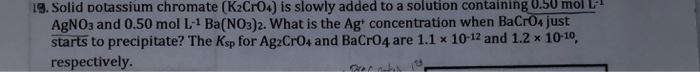 Solved 19. Solid potassium chromate (K2Cr04) is slowly added | Chegg.com