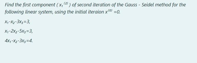 Solved Find the first component (x,(?)) of second iteration | Chegg.com