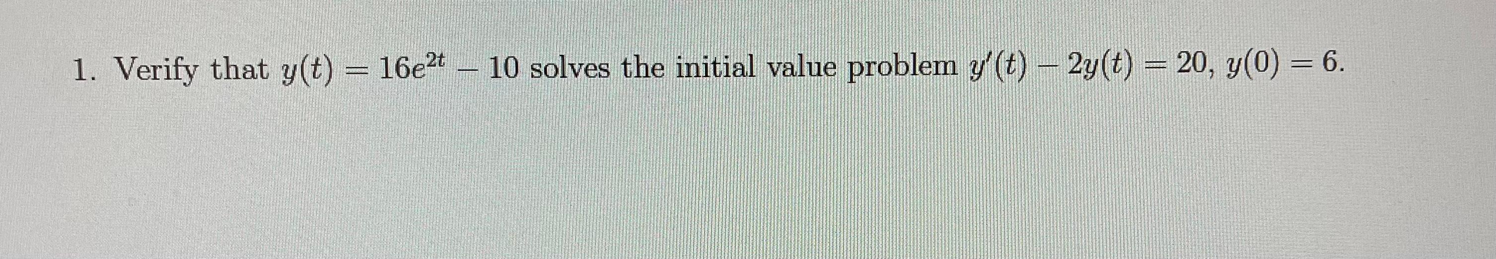 Solved 1. Verify that y(t)=16e2t−10 solves the initial value | Chegg.com
