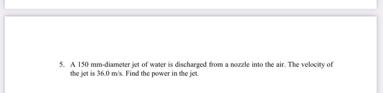 Solved 5. A 150 mm-diameter jet of water is discharged from | Chegg.com