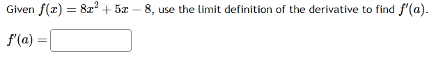 Solved Given f(x)=8x2+5x−8, use the limit definition of the | Chegg.com