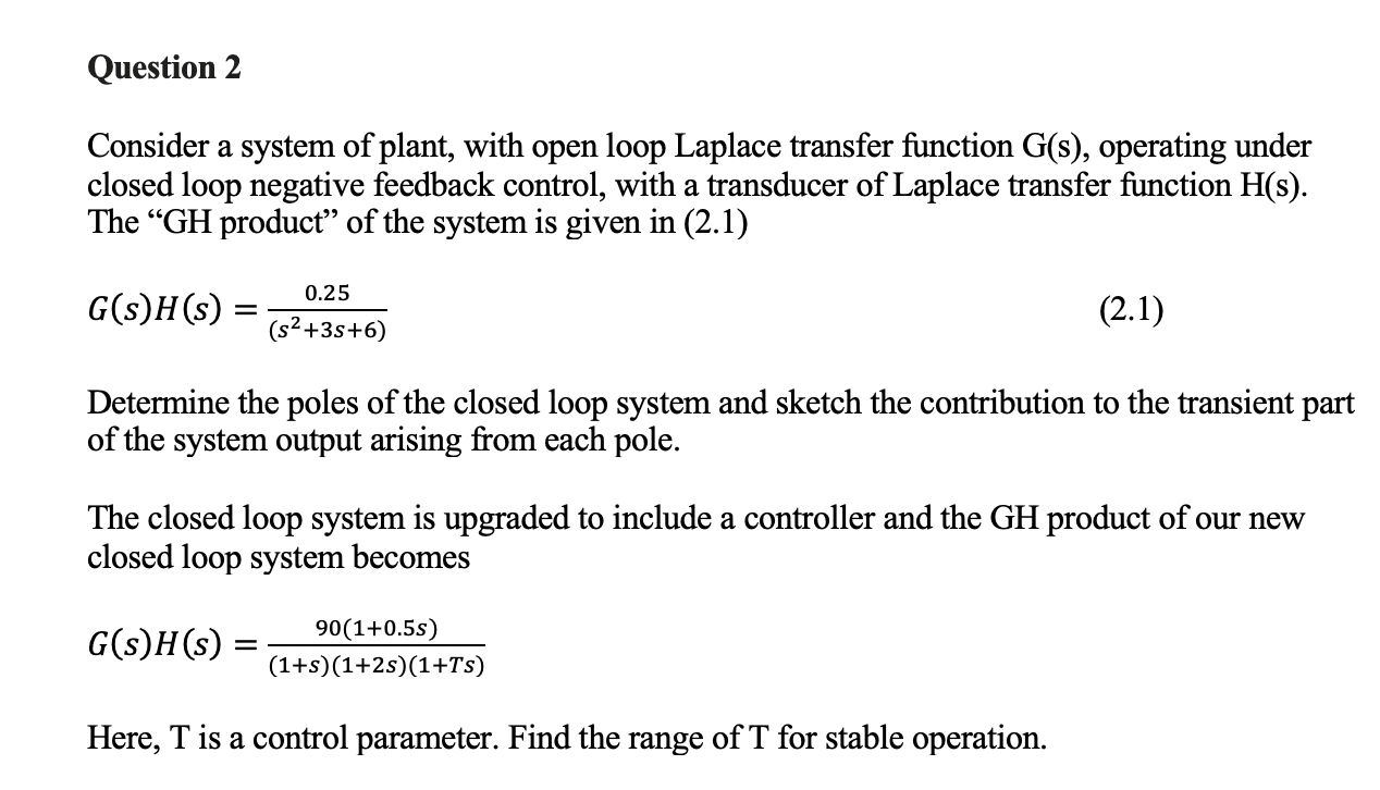 Solved Question 2 Consider a system of plant, with open loop | Chegg.com