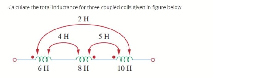 Solved Calculate the total inductance for three coupled | Chegg.com