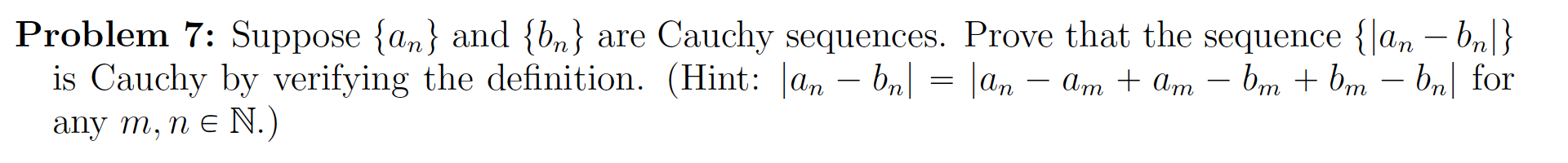 Solved Problem 7: Suppose {an} and {bn} are Cauchy | Chegg.com