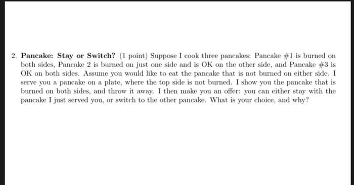 Solved 2. Pancake: Stay or Switch? (1 point) Suppose I cook | Chegg.com