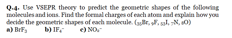 Solved Q.4. Use VSEPR theory to predict the geometric shapes | Chegg.com
