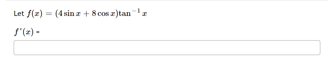 Solved Let f(x) = (4 sin x + 8 cos x)tan-1 x f'(x) = | Chegg.com
