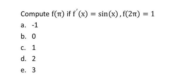 Solved Compute f(pi) ﻿if f' * (x) = ﻿sin(x) , ﻿f(2pi) = 1 | Chegg.com