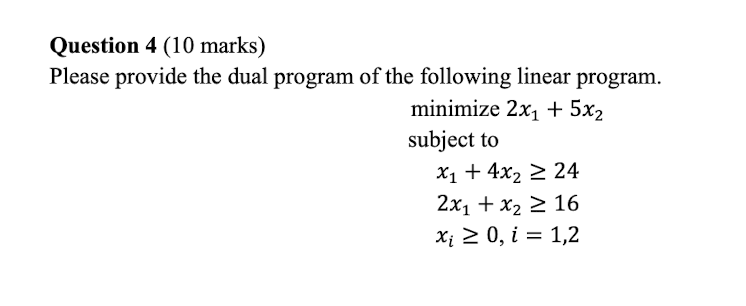 Solved Question 4 (10 marks) Please provide the dual program | Chegg.com