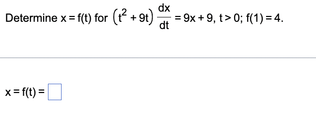 Solved Determine x=f(t) for (t2+9t)dtdx=9x+9,t>0;f(1)=4 | Chegg.com