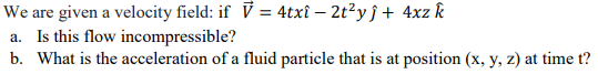 Solved We are given a velocity field: if V = 4txi – 2t’yſ + | Chegg.com