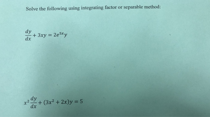 Solved Solve the following using integrating factor or | Chegg.com