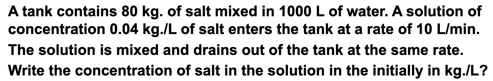 Solved A Tank Contains 80 Kg Of Salt Mixed In 1000 L Of