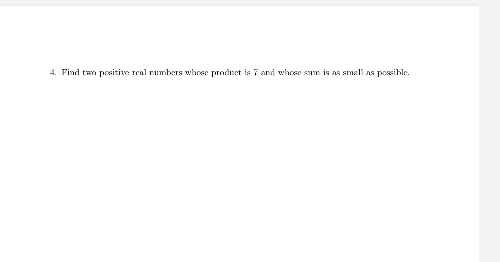 Solved 4. Find two positive real numbers whose product is 7 | Chegg.com