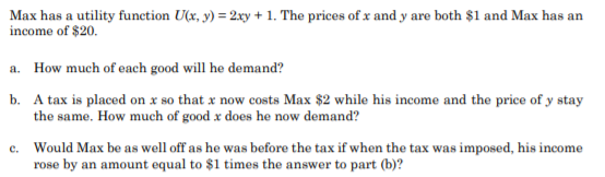 Solved Max has a utility function U(x, y) = 2xy +1. The | Chegg.com