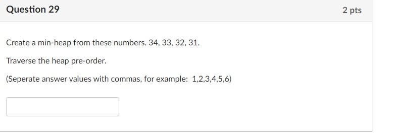 Solved Question 29 2 pts Create a min-heap from these | Chegg.com