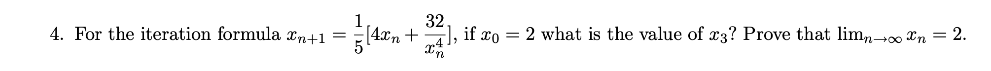 Solved 4. For the iteration formula xn+1=51[4xn+xn432], if | Chegg.com