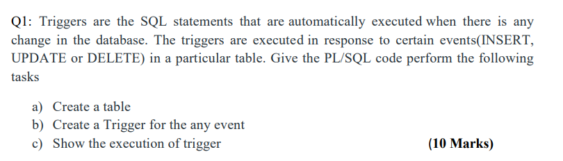 Solved Q1: Triggers are the SQL statements that are | Chegg.com