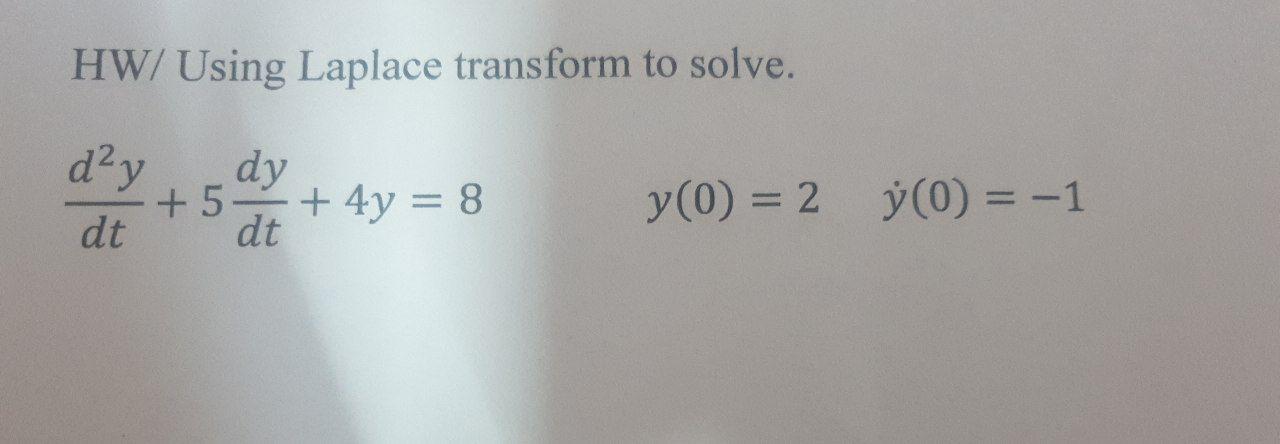 Solved HW/ Using Laplace transform to solve. d²y dy +5+ 4y = | Chegg.com