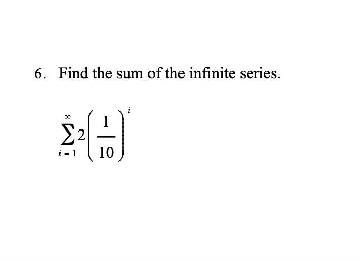 Solved 6. Find the sum of the infinite series. . Σ Σε i = 1 | Chegg.com
