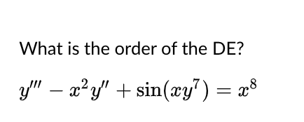 Solved What is the order of the DE? y" — x- y" + sin(xy?) = | Chegg.com