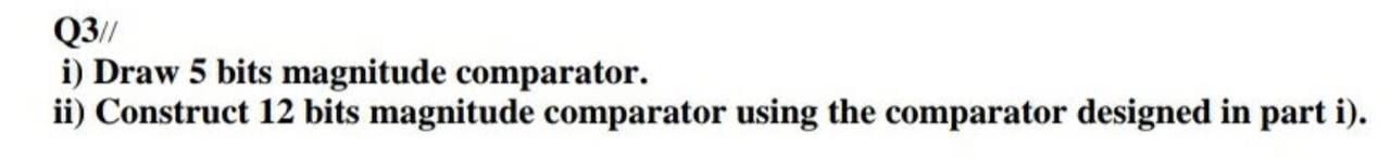 Solved Q3/1 i) Draw 5 bits magnitude comparator. ii) | Chegg.com