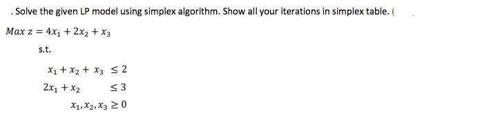 Solved Solve the given LP model using simplex algorithm. | Chegg.com