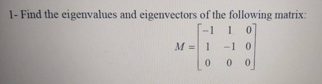 Solved 1- Find the eigenvalues and eigenvectors of the | Chegg.com