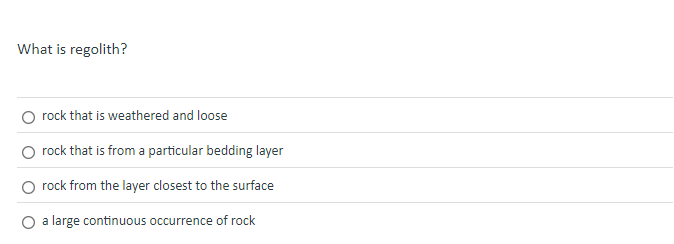 Solved What is regolith?rock that is weathered and looserock | Chegg.com