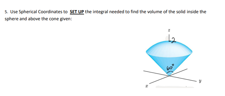 Solved 5. Use Spherical Coordinates to SET UP the integral | Chegg.com